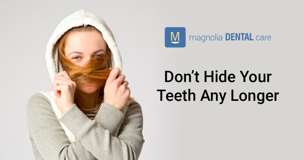 Don't Hide Your Teeth Any Longer - Magnolia Dental